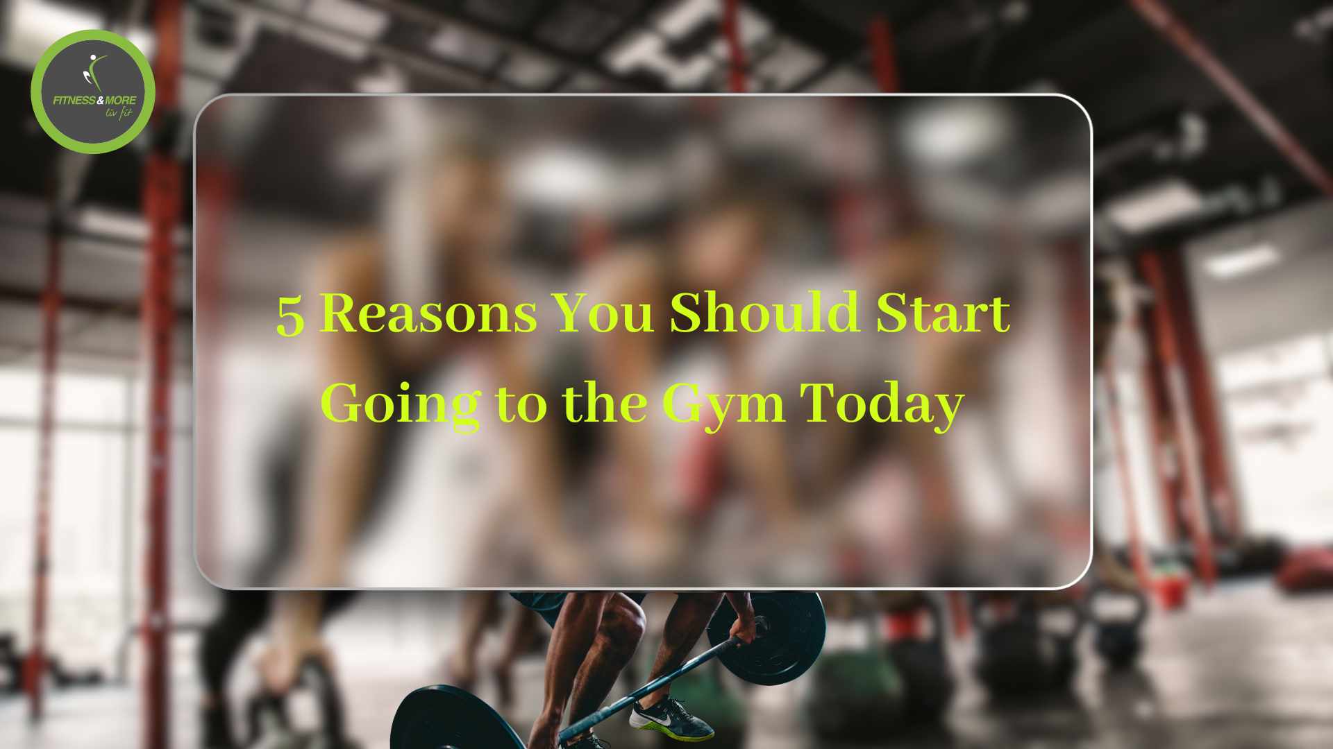 5 Reasons You Should Start Going to the Gym Today - FnM